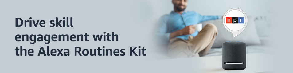 How NPR used the Alexa Routines Kit to double listening time on Alexa