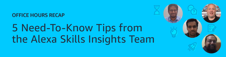 Office Hours highlight: Learn how you can work with the Alexa Skills Insights team to boost ...
