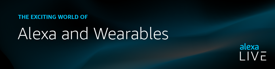 Three compelling reasons for wearable manufacturers to partner with Alexa