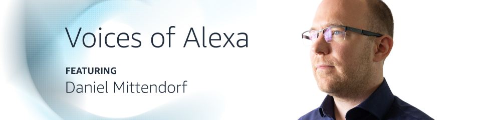 Voices of Alexa: Daniel Mittendorf, Principal Conversational AI at MUUUH