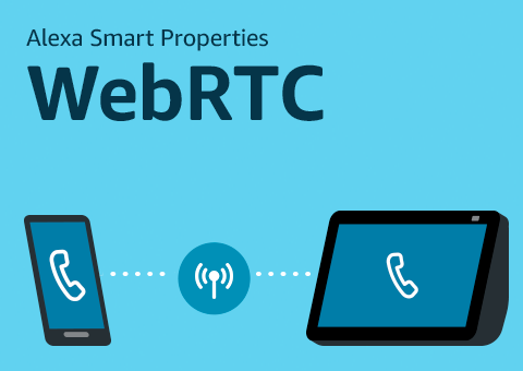 Alexa Smart Properties enables audio and video calling between Echo and non-Echo devices with WebRTC