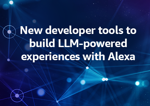 LLMを活用したAlexaエクスペリエンスを作成するための新しい開発者ツール